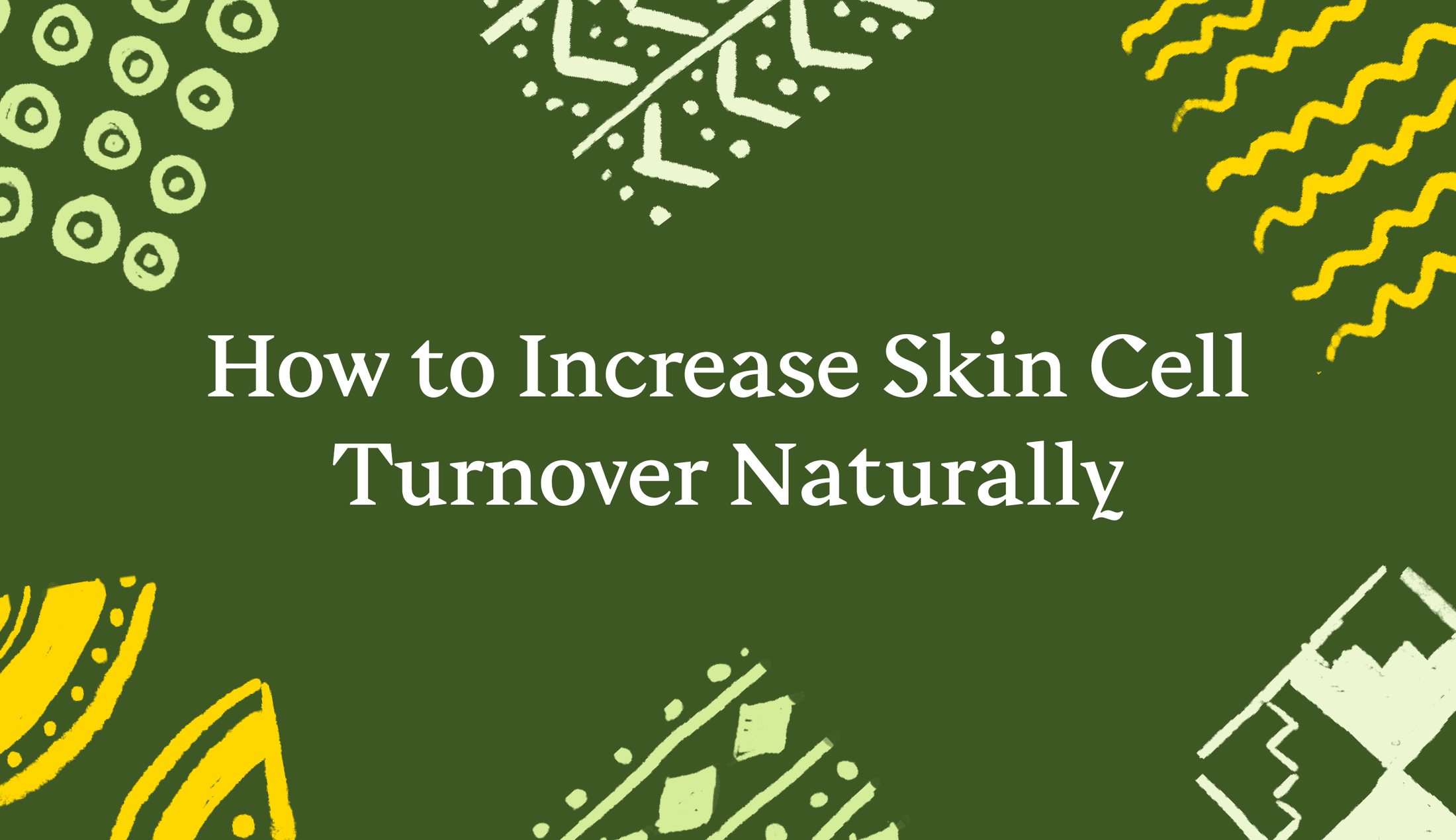 How to Increase Skin Cells Turnover Naturally? – Glean Qasil